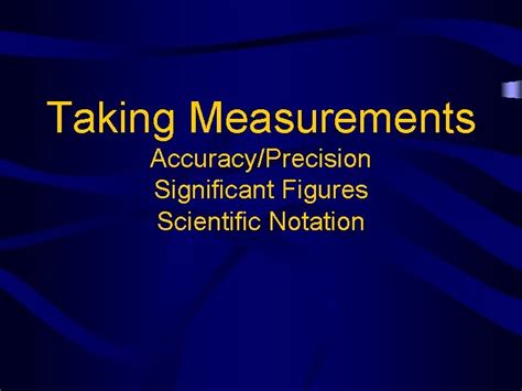 Taking Measurements Accuracyprecision Significant Figures Scientific Notation Accuracy