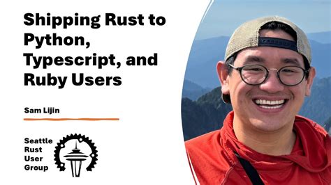 Shipping Rust To Python Typescript And Ruby — By Sam Lijin — Seattle