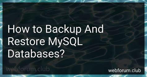How To Backup And Restore Mysql Databases In 2025