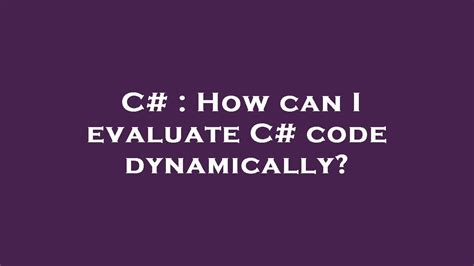 C How Can I Evaluate C Code Dynamically Youtube