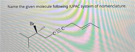 Solved Name The Given Molecule Following Iupac System Of