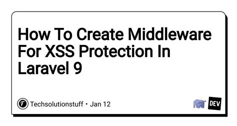 how to create middleware for xss protection in laravel 9 r devto