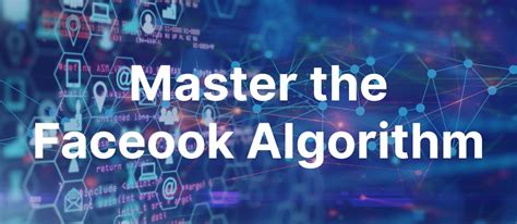 Mastering The Facebook Algorithm Strategic Approaches To Maximise Organic Reach In 2025