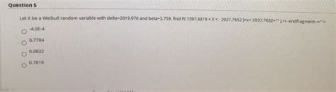 Solved Question 4 Let X Be A Weibull Random Variable With