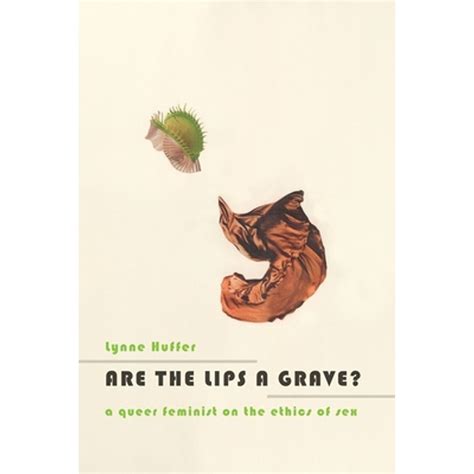Pre Owned Are The Lips A Grave A Queer Feminist On Ethics Of Sex Hardcover 9780231164160 By