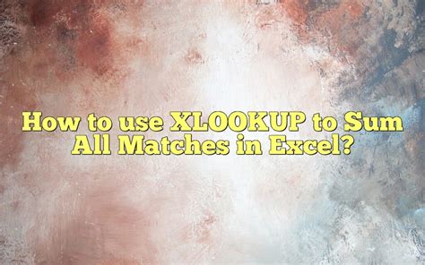 How To Use Xlookup To Sum All Matches In Excel