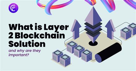 Layer 2 Blockchain Solution Why Are They Important