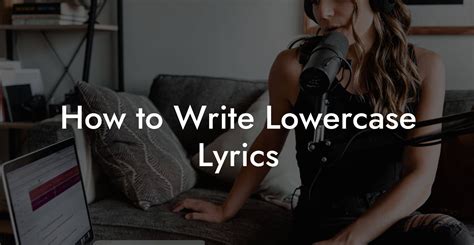 How To Write Lowercase Lyrics Lyric Assistant