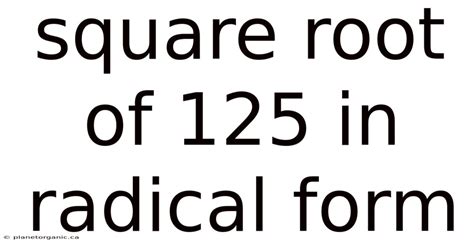 Square Root Of 125 In Radical Form