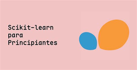 Guía De Instalación Y Configuración De Scikit Learn Labex