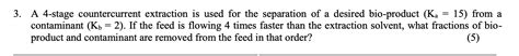 3 A 4 Stage Countercurrent Extraction Is Used For