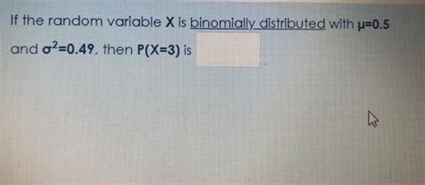 solved if the random variable x is binomially distributed