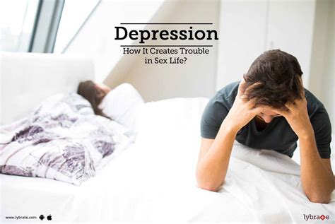 Depression How It Creates Trouble In Sex Life By Dr Yuvraj Arora Monga Lybrate