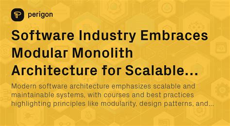 Software Industry Embraces Modular Monolith Architecture For Scalable