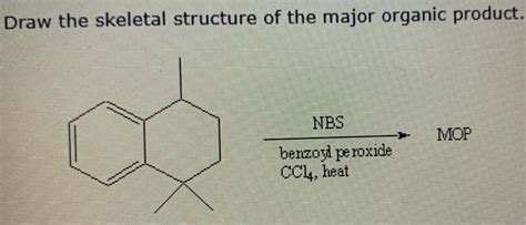 Solved Draw The Skeletal Structure Of The Major Organic