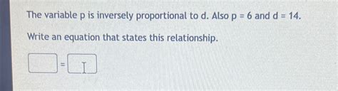 Solved The Variable P ﻿is Inversely Proportional To D ﻿also