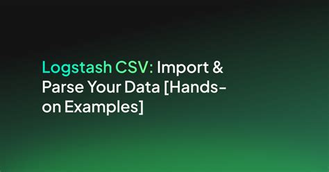 Logstash Csv Import And Parse Your Data Hands On Examples Coralogix