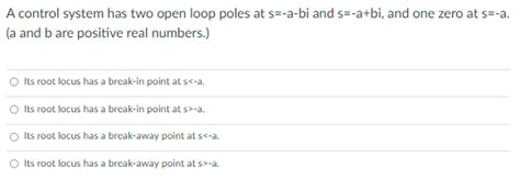 Solved A Control System Has Two Open Loop Poles At S A Bi