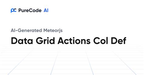 Build Great Meteorjs Data Grid Actions Col Def Components Faster Using Ai Tools
