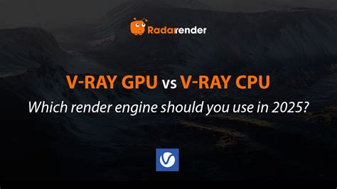V Ray Cpu Vs Gpu Which Render Engine Should You Use In 2025