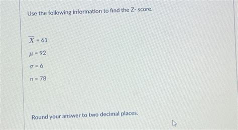 Solved Use The Following Information To Find The Z Score X Chegg Com