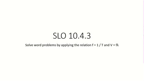 Slo 10 4 3 Solve Word Problems By Applying The Relation F 1 T And V F Lambda Youtube