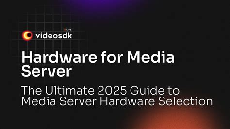 Hardware For Media Server The Ultimate 2025 Guide To Media Server