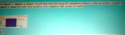 For Figure 1 Design A Clipper Circuit That Clips The Input Ac Waveform Below 3 Volts As Shown