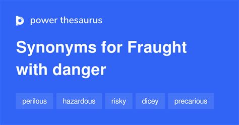 Fraught With Danger Synonyms 117 Similar Words And Phrases
