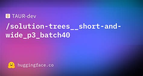 TAUR Dev Solution Trees Short And Wide P Batch Datasets At Hugging Face