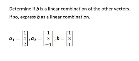 solved determine if b is a linear combination of the other