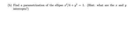 Solved B Find A Parametrization Of The Ellipse X Y Chegg