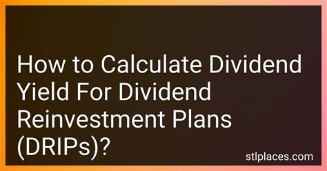 How To Calculate Dividend Yield For Dividend Reinvestment Plans DRIPs