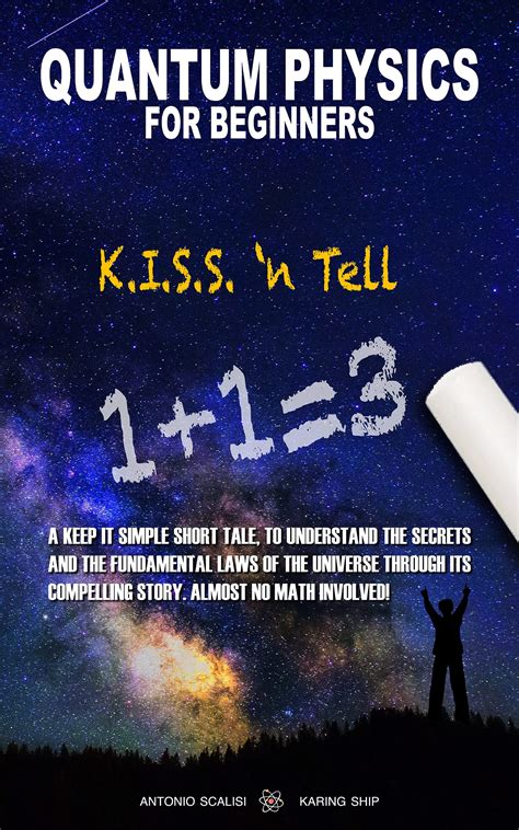 Quantum Physics For Beginners KISS N Tell A Keep It Simple Short Tale To Understand The