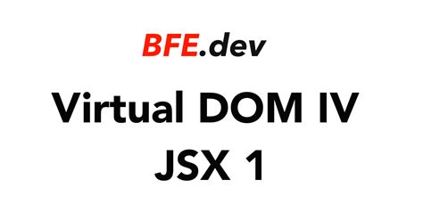 143 virtual dom iv jsx 1 bfe dev prepare for front end job