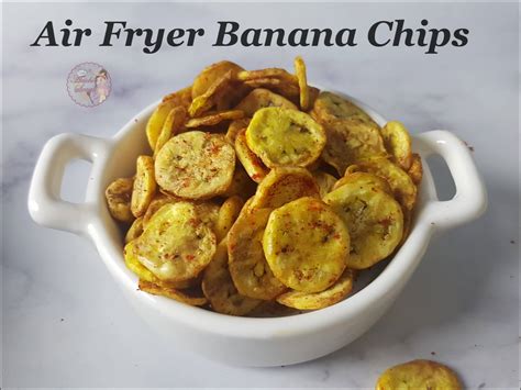 Air Fryer Banana Chips Kerala Style Banana Chips Made With Unripe