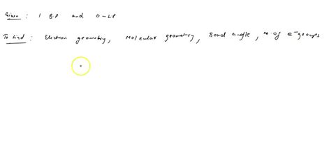 Solved Give The Electron Geometry Molecular Geometry Bond Angle And Number Of Electron