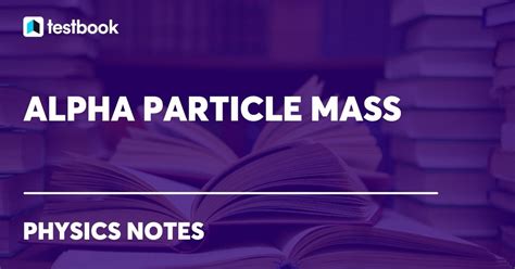 Mass Of Alpha Particle Definition Properties Applications