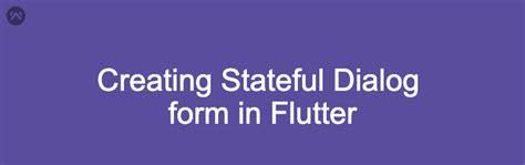 Creating Stateful Dialog Form In Flutter Mobikul