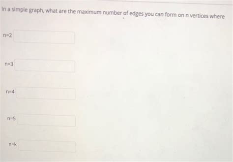 Solved In A Simple Graph What Are The Maximum Number Of Chegg Com