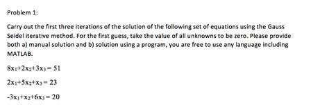 Solved Problem Carry Out The First Three Iterations Of Chegg Com