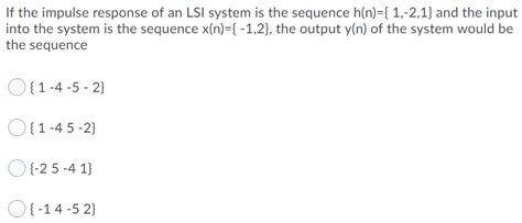 Solved If The Impulse Response Of An LSI System Is The Chegg