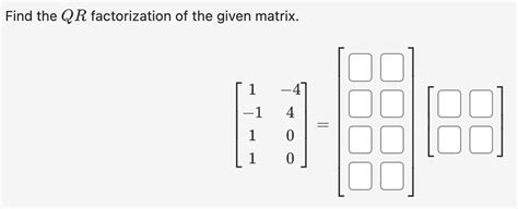 Solved Find The Qr ﻿factorization Of The Given