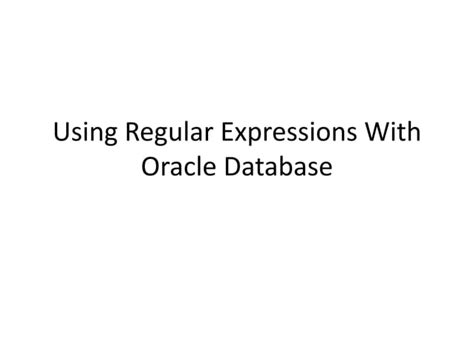 11 using regular expressions with oracle database ppt