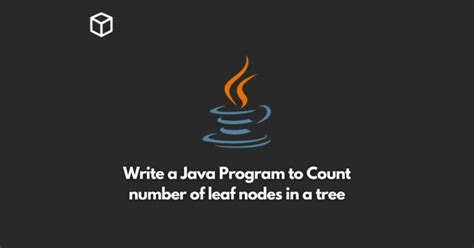Write A Java Program To Count Number Of Leaf Nodes In A Tree