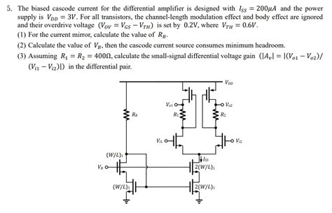 SOLVED The Biased Cascode Current For The Differential Amplifier Is Designed With Iss MA And