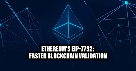 Ethereums Eip 7732 Faster Blockchain Validation Altcoin Buzz