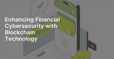 Enhancing Financial Cybersecurity With Blockchain Technology