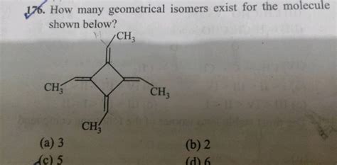 How Many Geometrical Isomers Exist For The Molecule Shown Below Cc C1c