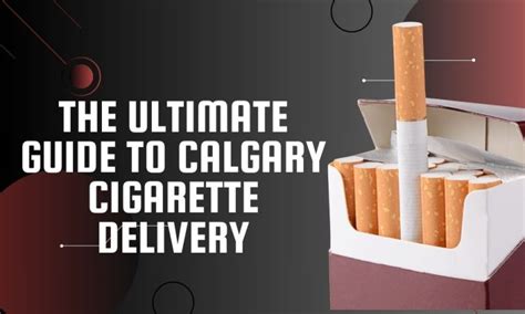 Discover Your Cigarette Delivery Calgary Top 5 Smoking Tips